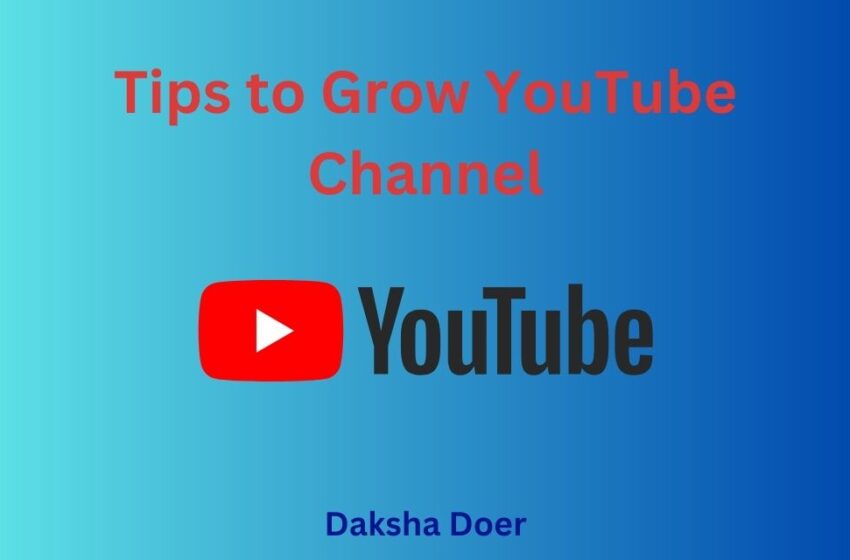 12 Tips for Growing Your YouTube Channel - Daksha Doer